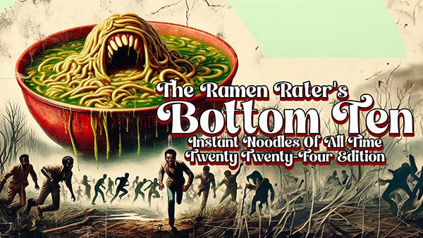 The Ramen Rater's Bottom Ten Instant Noodles 2024 Edition